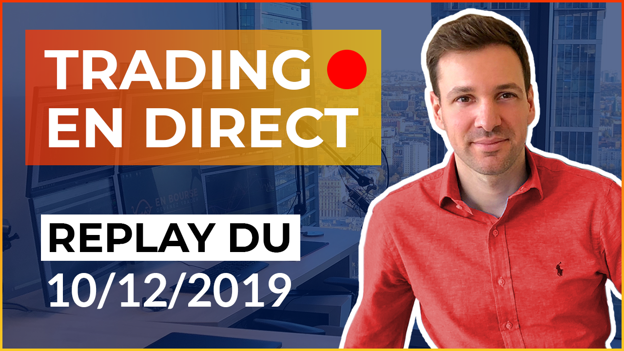 🔴 TRADING EN DIRECT - Session 10/12/2019